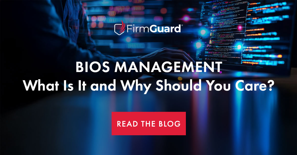 BIOS Management – What Is It and Why Should You Care? - Firmguard