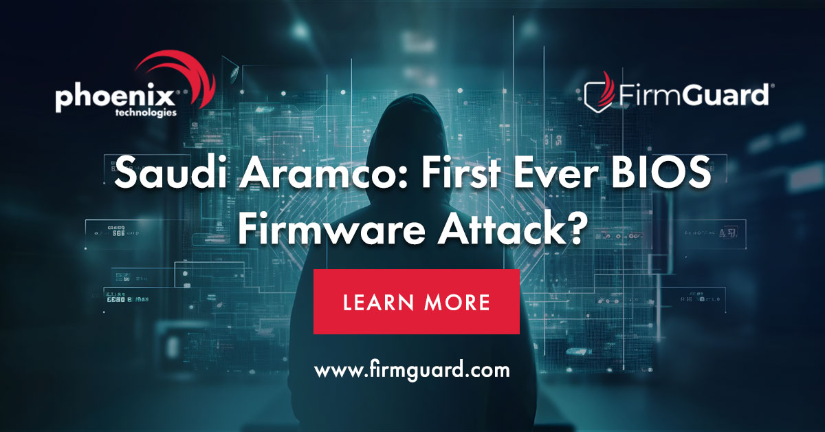 Saudi Aramco – First Ever BIOS Firmware Attack? - Firmguard